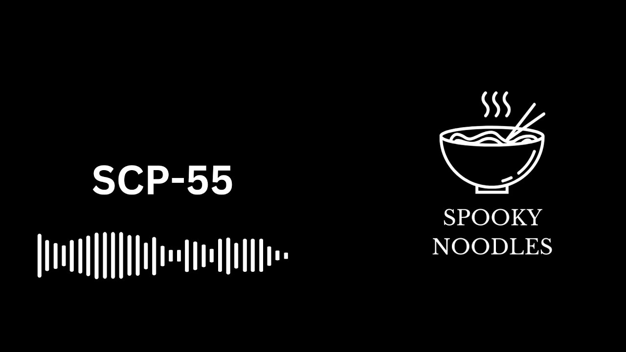 SCP-55: [unknown]- A Spooky Noodles Reading - YouTube