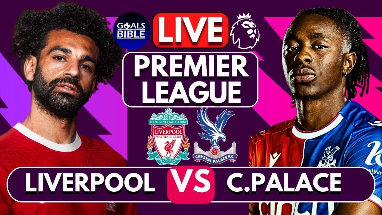 🔴LIVERPOOL vs CRYSTAL PALACE LIVE | PREMIER LEAGUE | Full Match LIVE ...