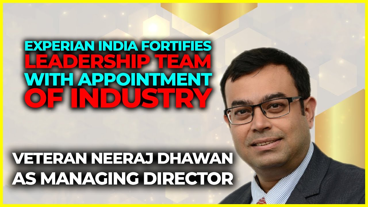 Experian India Appoints Industry Veteran Neeraj Dhawan as Managing ...