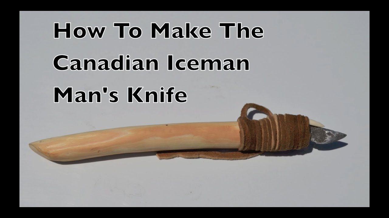 How To Make The Canadian Iceman's Knife. - Ancient Tools & Weapons ...