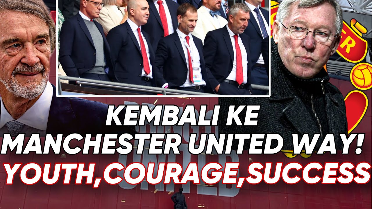 Dari Bursa Transfer Kembali Ke Manchester United Way: Youth,Courage ...