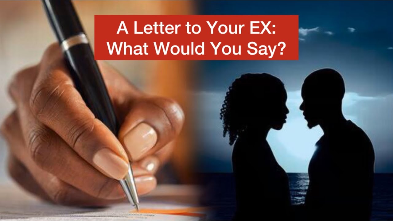 A letter to your EX: What will you say - YouTube