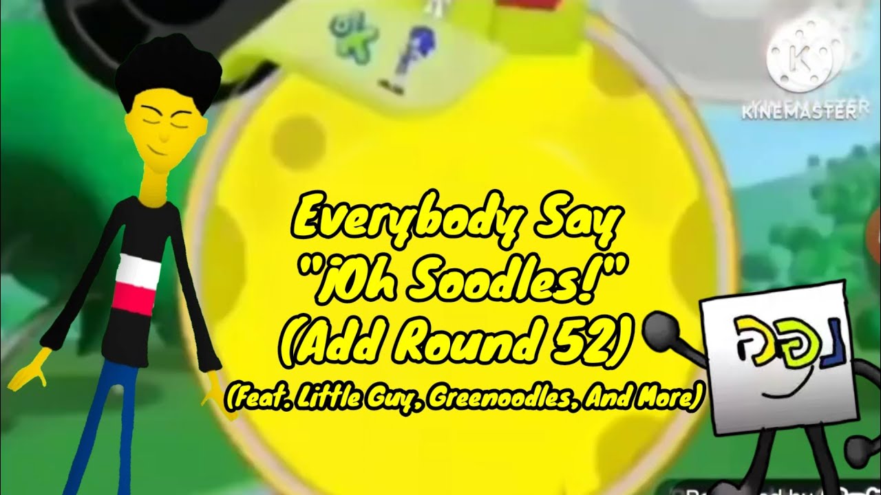 Everybody Say "¡Oh Soodles!" (Add Round 52) (Ft. L. Guy And More ...