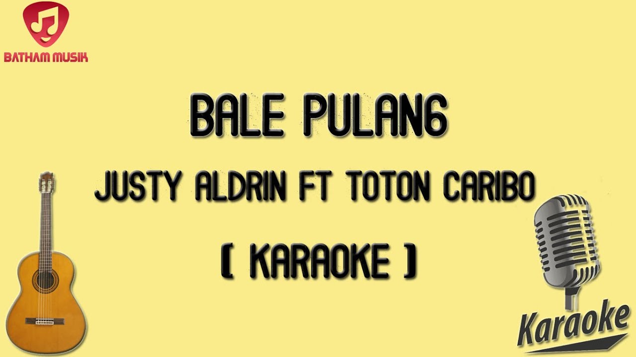 ( Karaoke ) Bale Pulang - Justy Aldrin feat Toton Caribo - YouTube