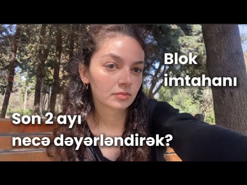 Blok imtahanı | Necə edək ki, buraxılış kimi olmasın | Söhbət