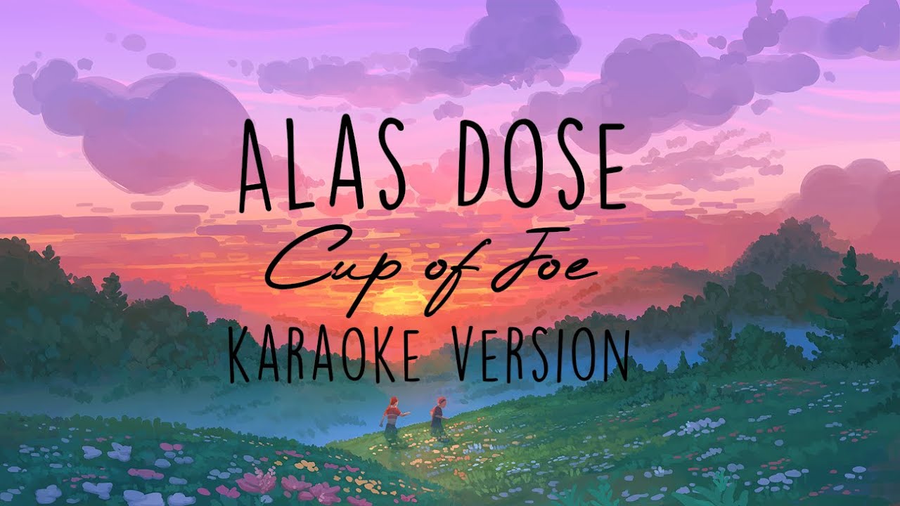 Alas Dose - Cup of Joe [ karaoke version ] - YouTube