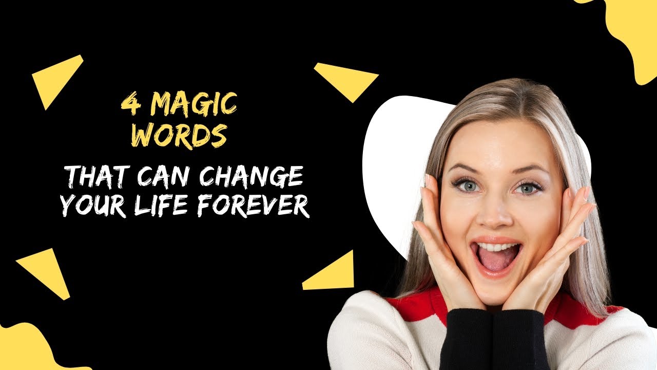 The Four Magic Words That can Change Your Life Forever - YouTube