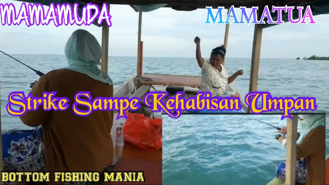 ISENG.! MAMAMUDA MAMATUA NYOBAIN STRIKE | BOTTOM FISHING MANIA | MANCING DASARAN IKAN DI LAUT ...