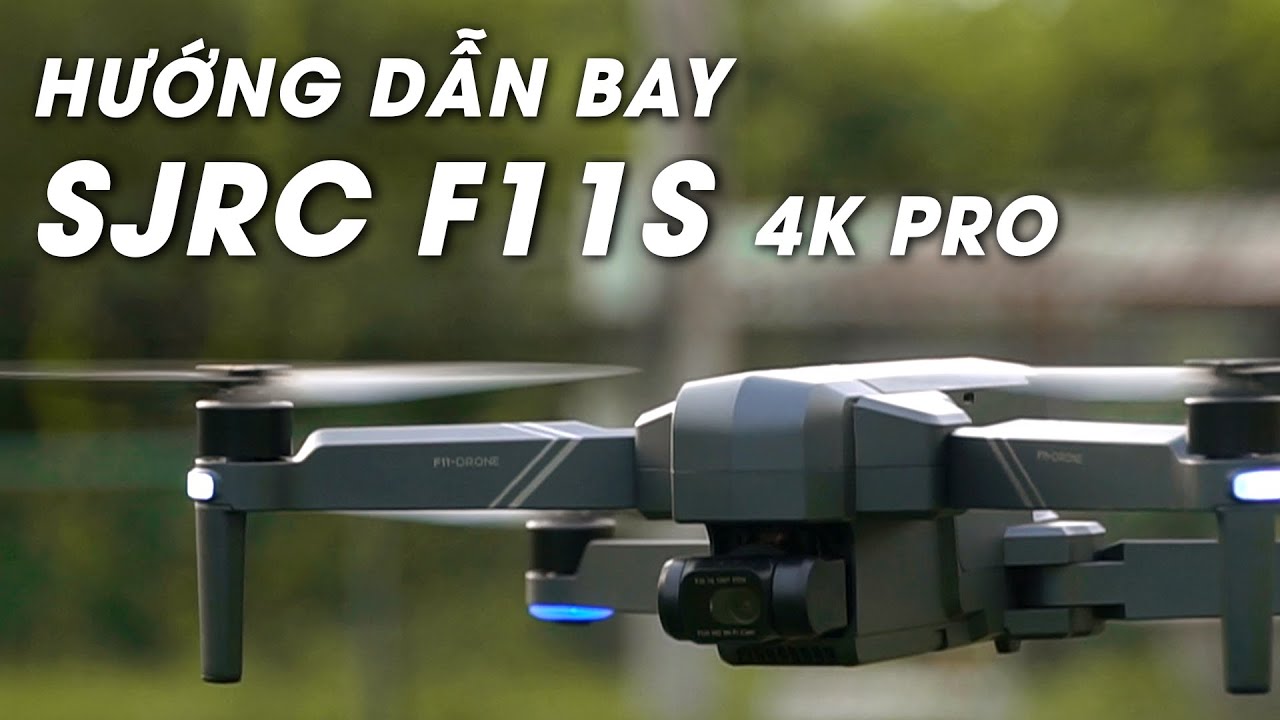 Flycam SJRC F11 S 4K Pro. Test Camera. Hướng Dẫn Bay Chuẩn. An Toàn ...