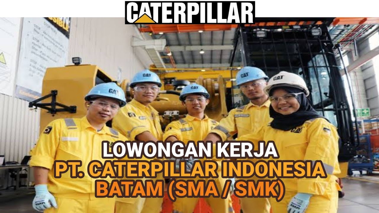 Loker SMA / SMK Batam hari ini PT Caterpillar Indonesia Info Lowongan ...