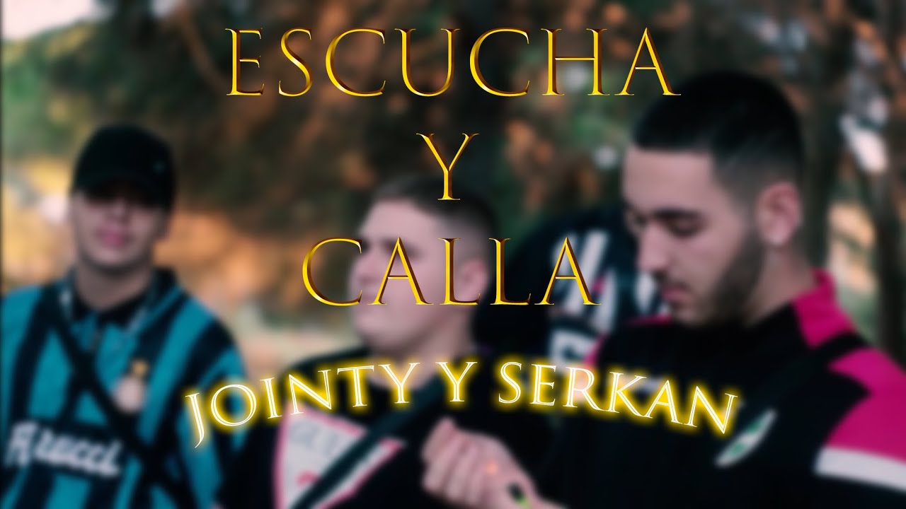 JOINTY Y SERKAN - ESCUCHA Y CALLA (Prod Joze Beatz) - YouTube