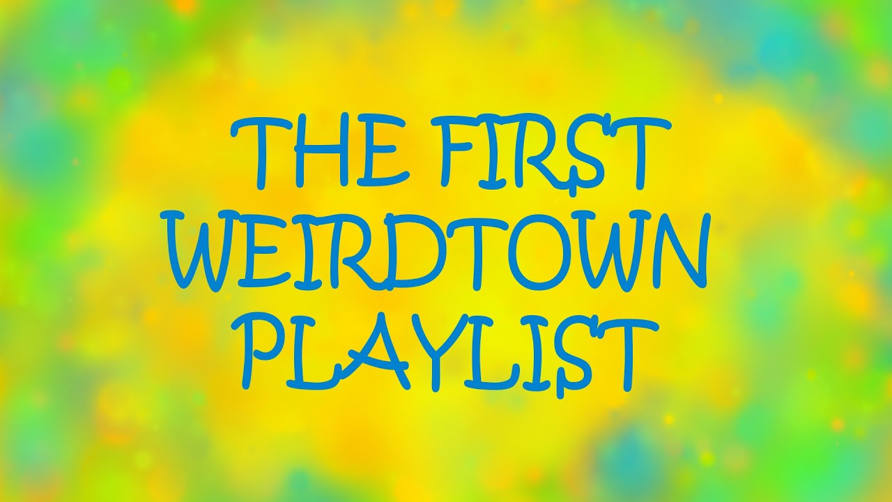 The First WeirdTown Playlist - YouTube
