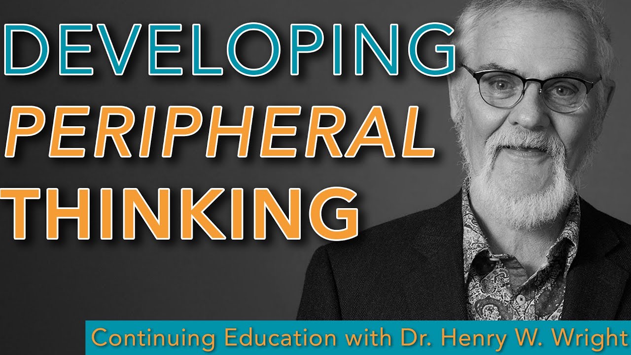 Developing Peripheral Thinking - Dr. Henry W. Wright #Continuing ...