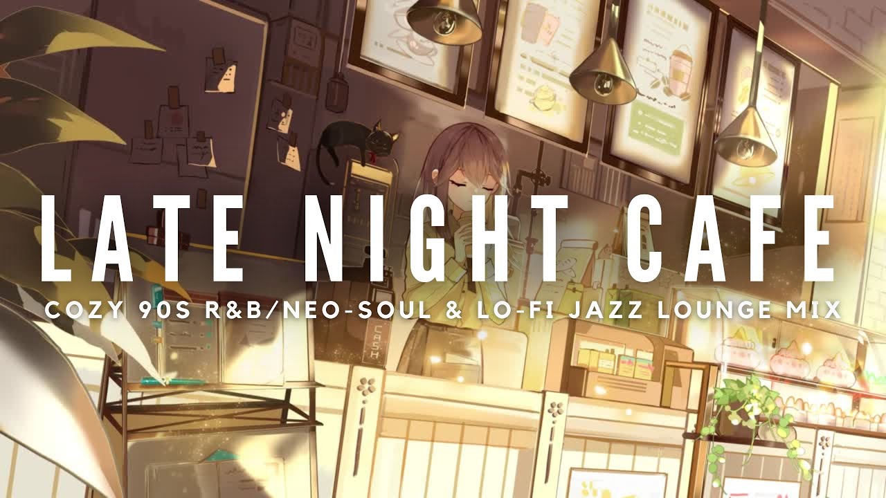 Late Night Cafe – Cozy 90s R&B/Neo-Soul & Lo-Fi Jazz Lounge Mix ☔️ ...