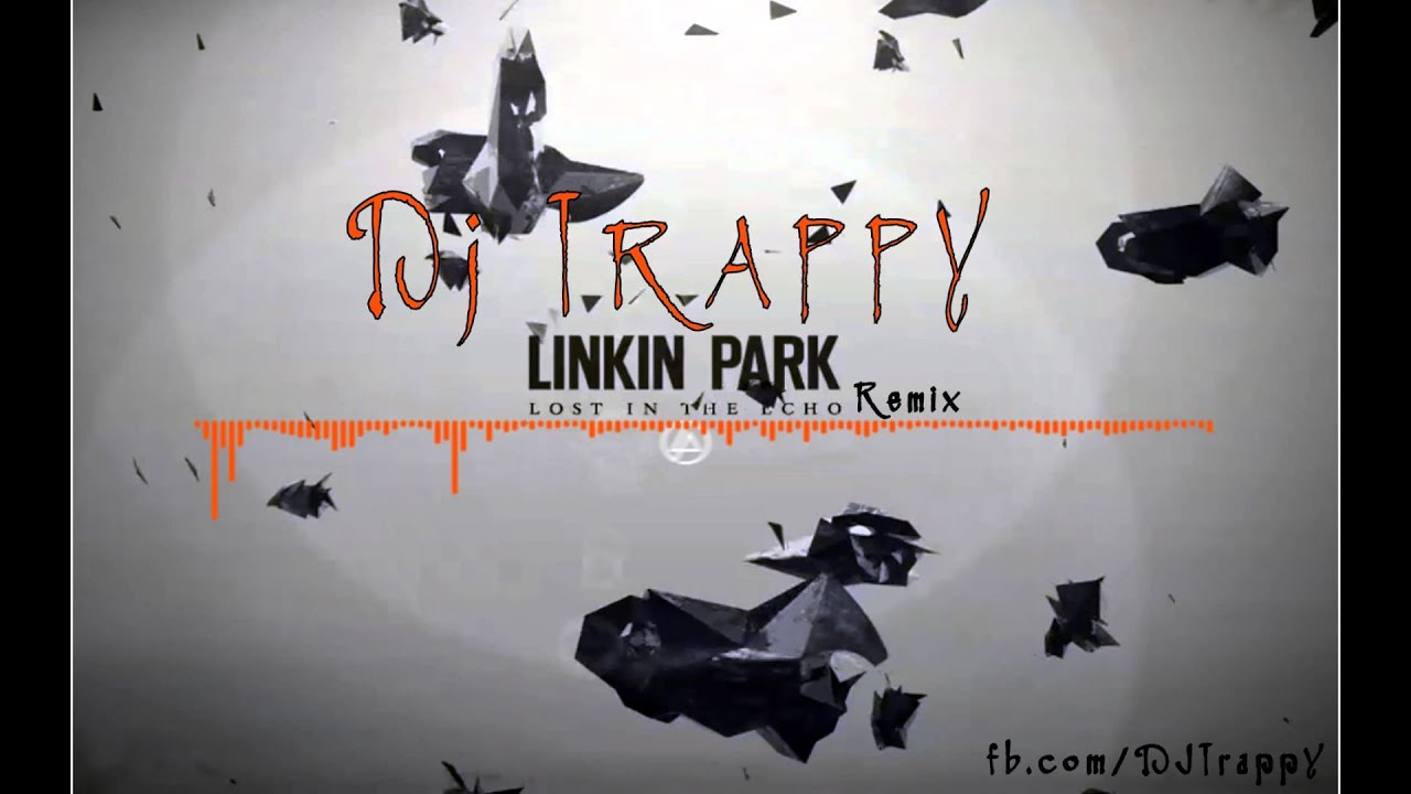 Linkin Park ft. Dj Trappy ( Lost in the Echo Remix ) - YouTube