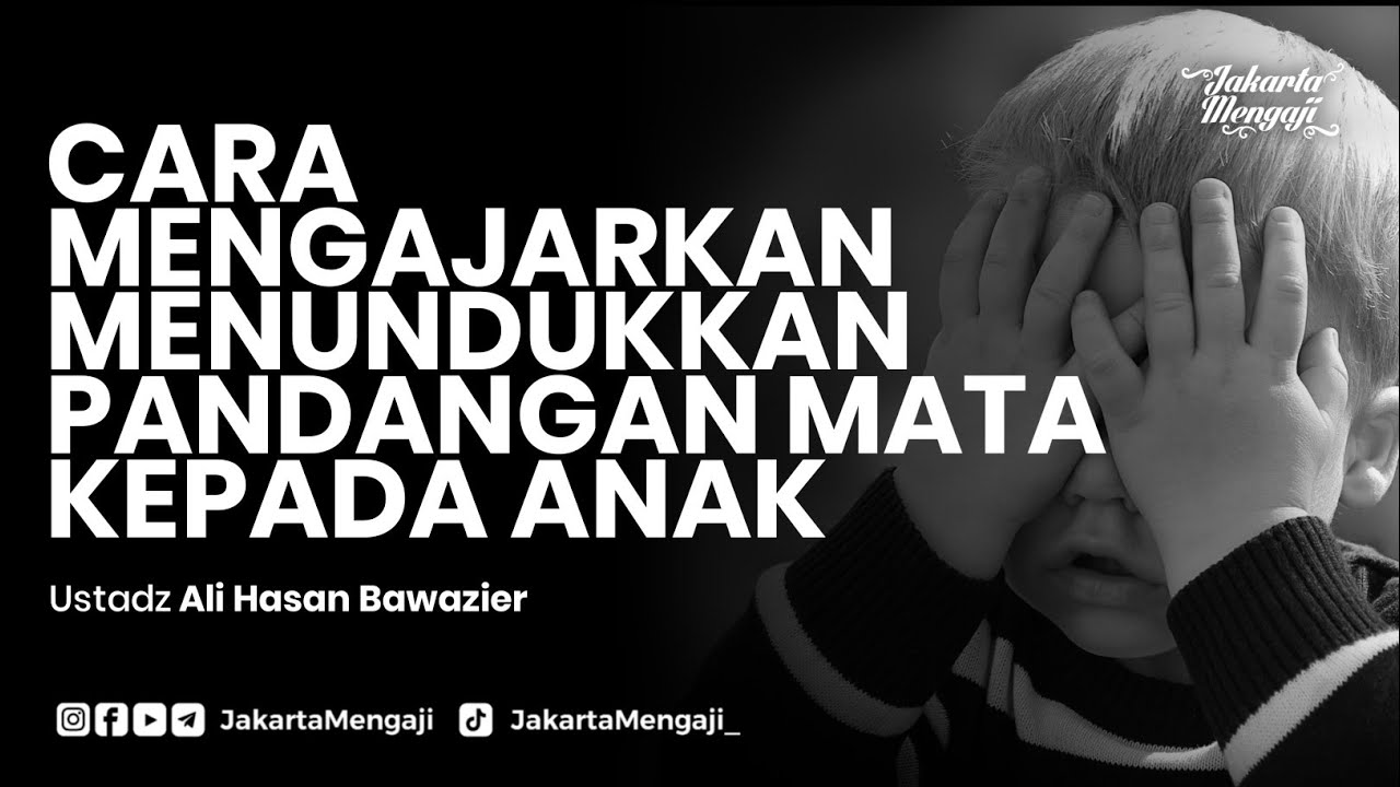 Cara Mengajarkan Menundukkan Pandangan Mata kepada Anak - Ustadz Ali ...