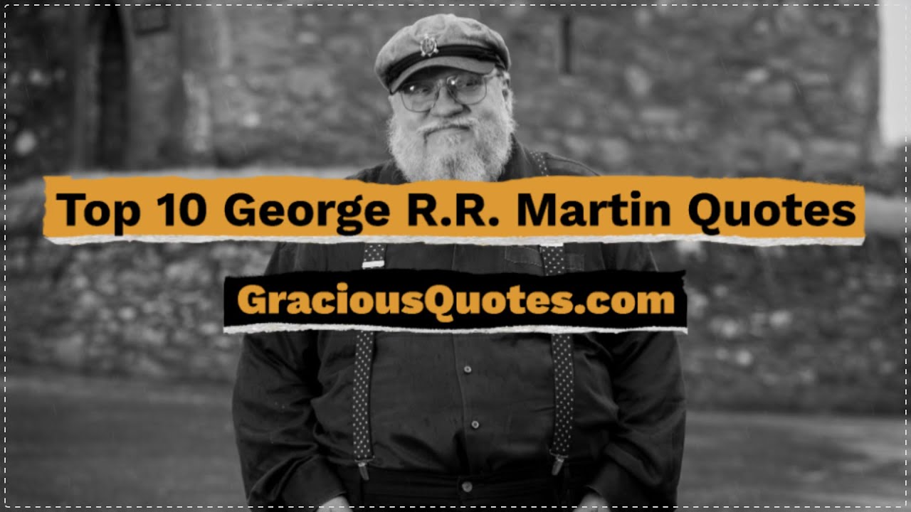 Top 10 George R.R. Martin Quotes - Gracious Quotes - YouTube