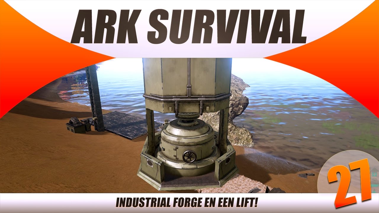 ARK SURVIVAL EVOLVED #27 INDUSTRIAL FORGE EN EEN LIFT! - YouTube