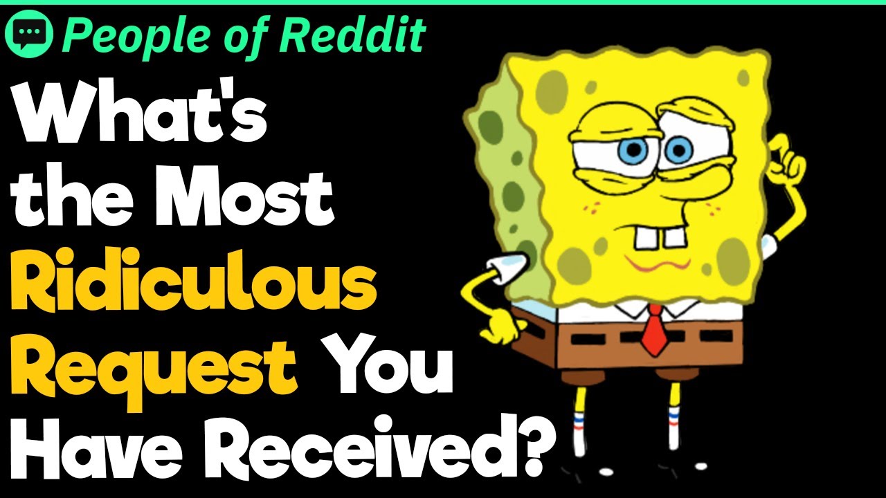 What’s the Most Ridiculous Request You Have Received? - YouTube