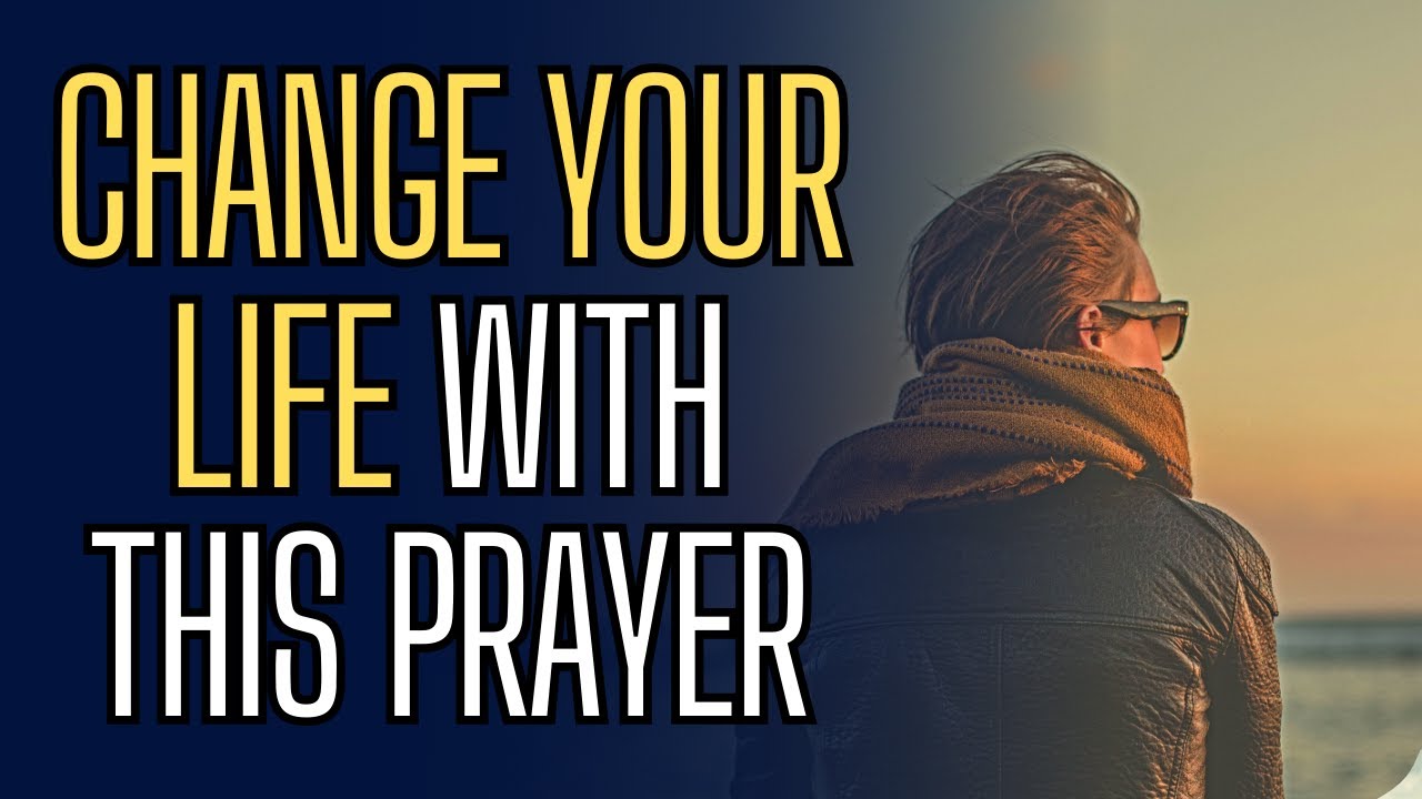 Prayer to Change Your Life PRAYER - YouTube