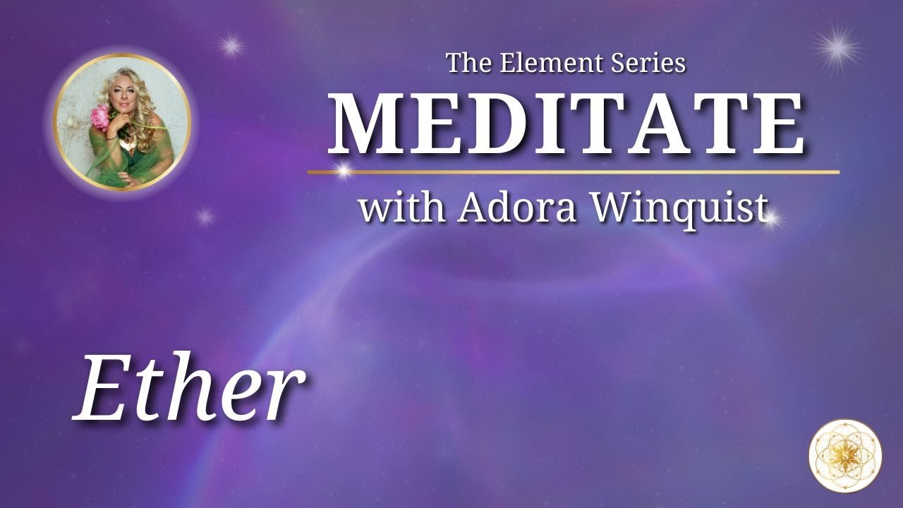 The Element Meditation Series: Ether | A Guided Meditation with Adora ...