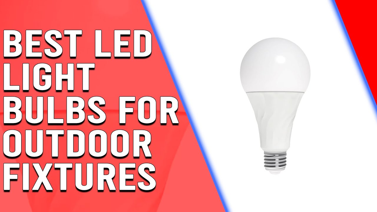 Best LED Light Bulbs for Outdoor Fixtures - A Helpful Guide (Our Top ...