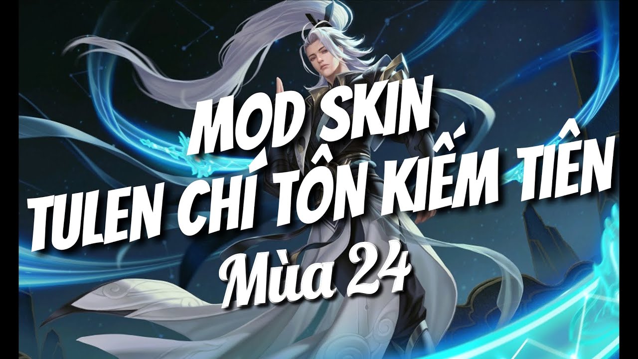 Hướng Dẫn Mod Skin TULEN CHÍ TÔN KIẾM TIÊN MÙA 24| Sau 30/9 |Liên Quân ...