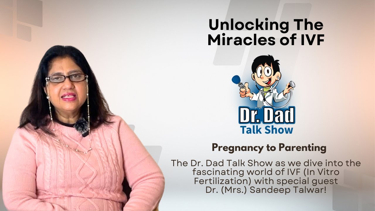 Unlocking the Miracles of IVF: A Conversation with Dr. (Mrs.) Sandeep ...