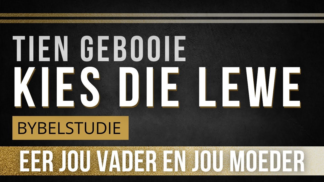 Bybelstudie: Eer jou vader en jou moeder | Deel 5 | Reeks: Tien Gebooie ...