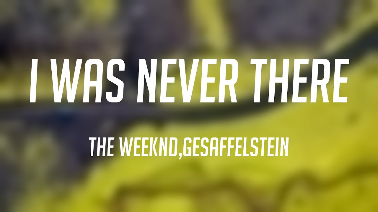 I Was Never There - The Weeknd,Gesaffelstein (Lyric Song) 🧋 - YouTube