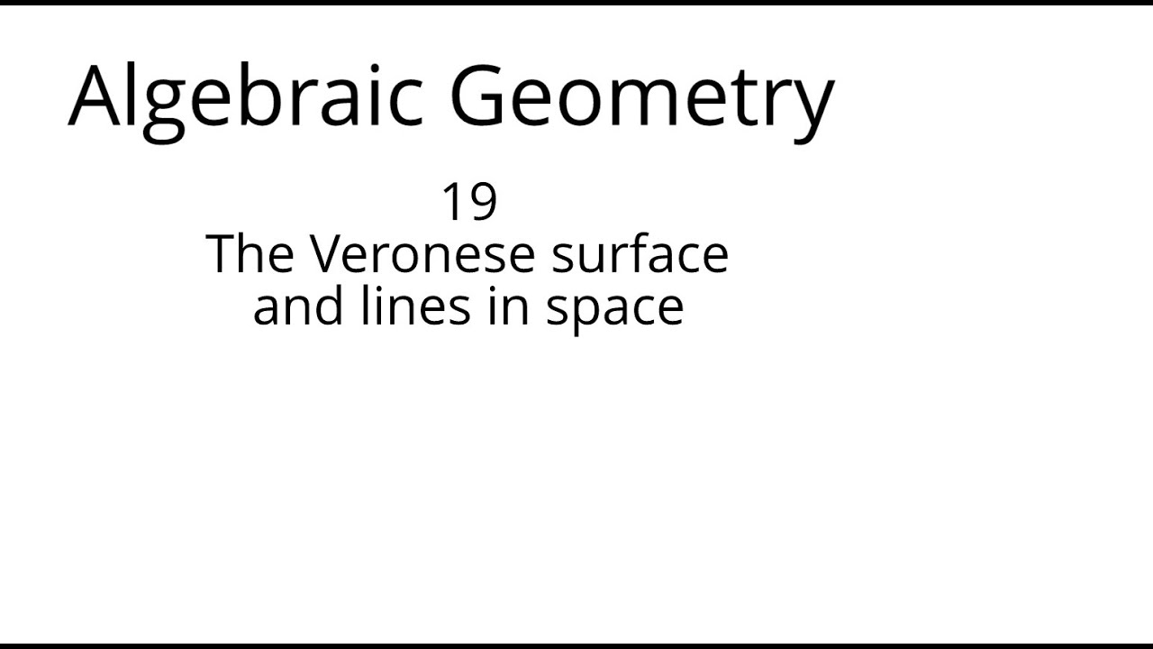 algebraic geometry 19 The Veronese surface and the variety of lines in ...