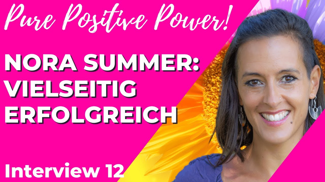 Vielseitig erfolgreich - Nora Summer | Pure Positive Power #12 - YouTube