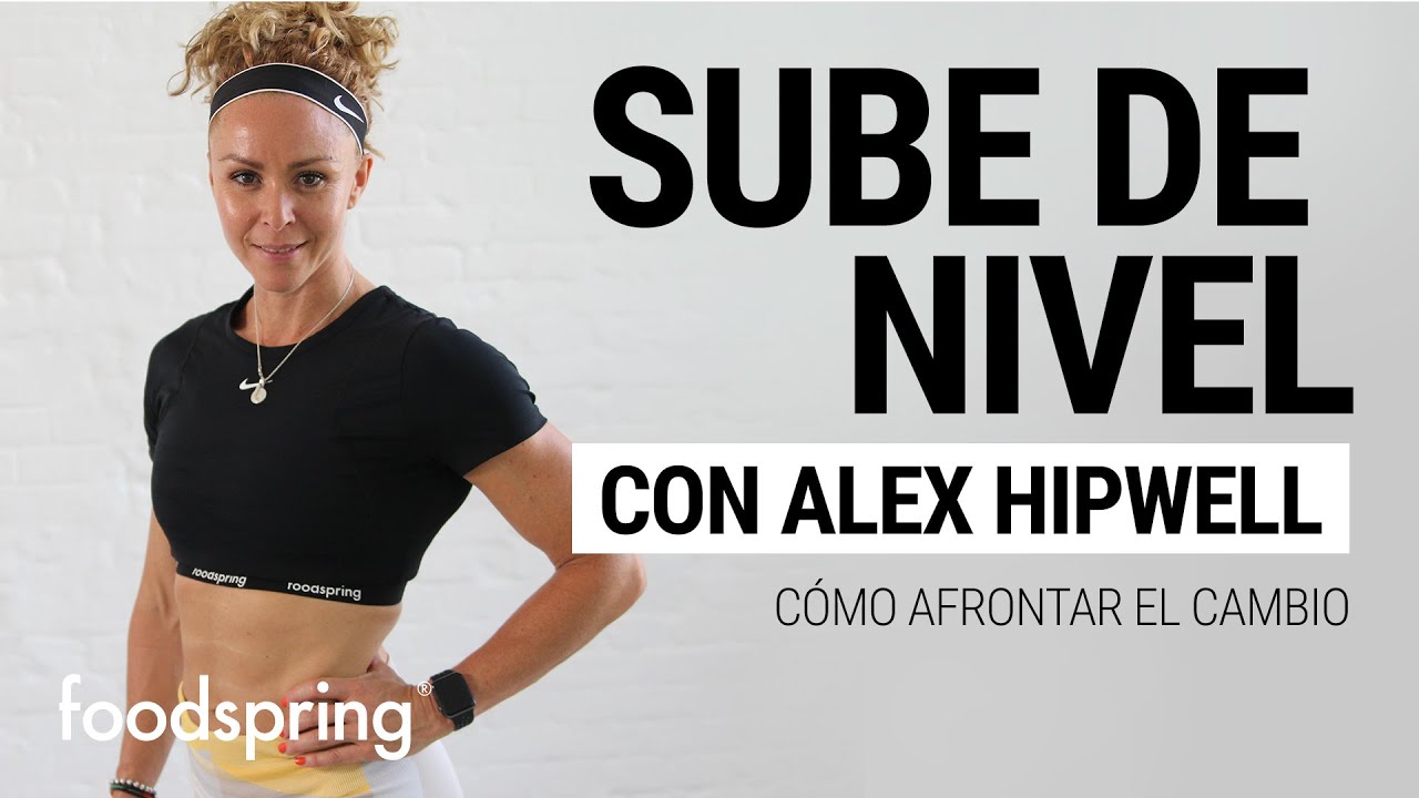 Cómo afrontar el cambio | Level Up with Alex Hipwell | foodspring ...