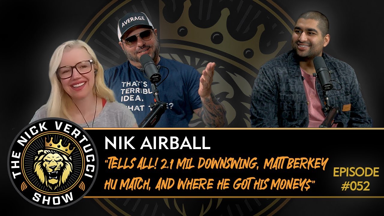 THE NICK VERTUCCI SHOW "NIK AIRBALL 2.1 MILL DOWNSWING AND MATT BERKEY ...