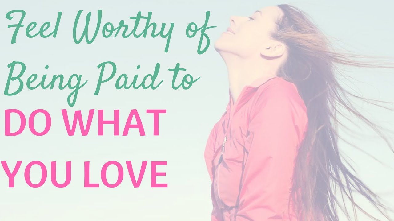 Tapping on Feeling Worthy of Being Paid To Do What You Love ...
