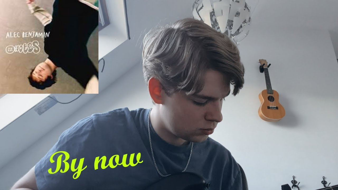 By now - Alec Benjamin (cover) - YouTube
