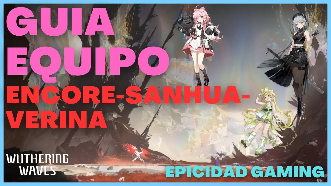 GUÍA DEL EQUIPO ENCORE-SANHUA-VERINA | Wuthering Waves - YouTube