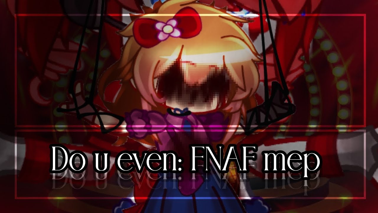 Do you even ” || Audition FNAF MEP || closed!! || - YouTube