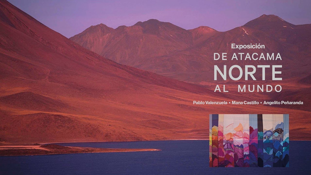 Muestra fotográfica e instalación textil, «De Atacama al mundo» P ...