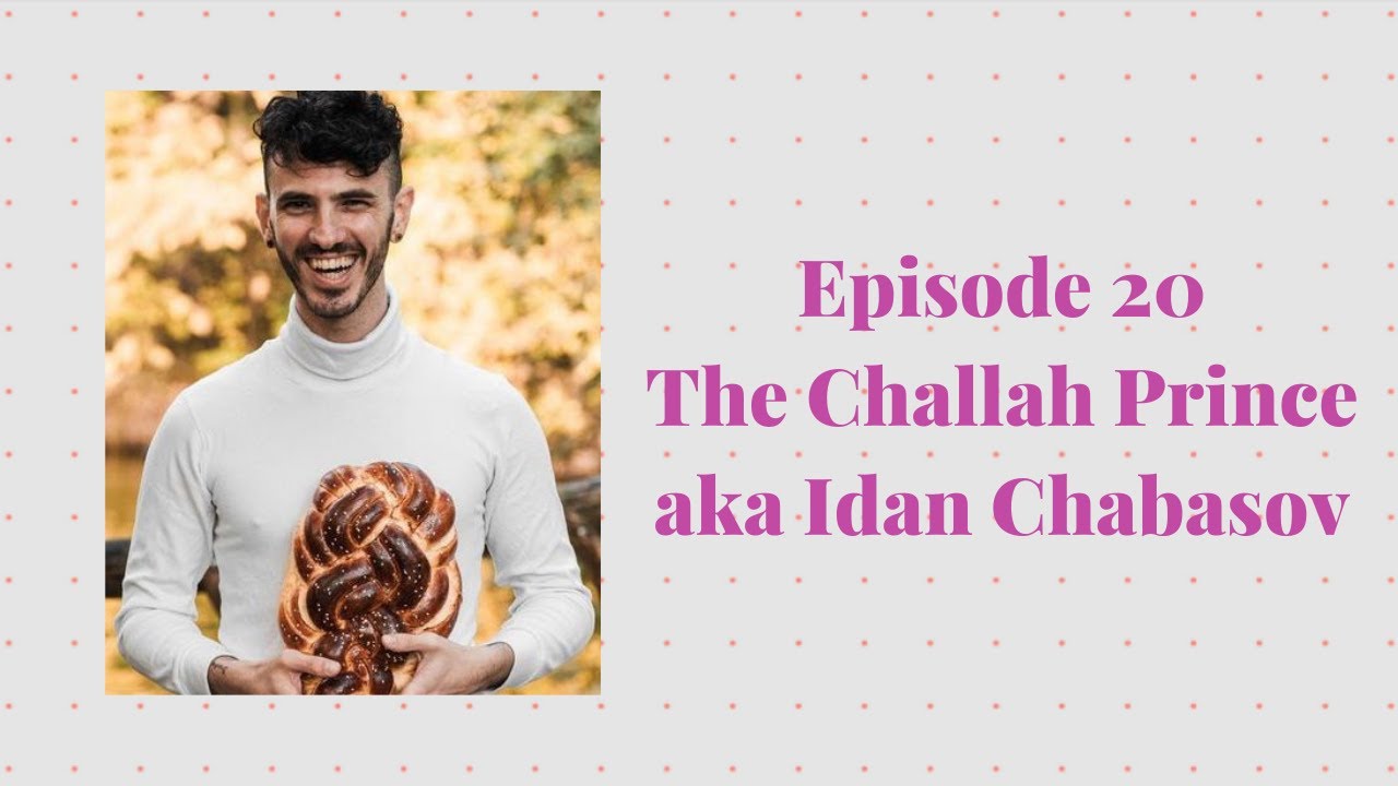 Episode 20 with The Challah Prince, Idan Chabasov - The Challah Artist ...