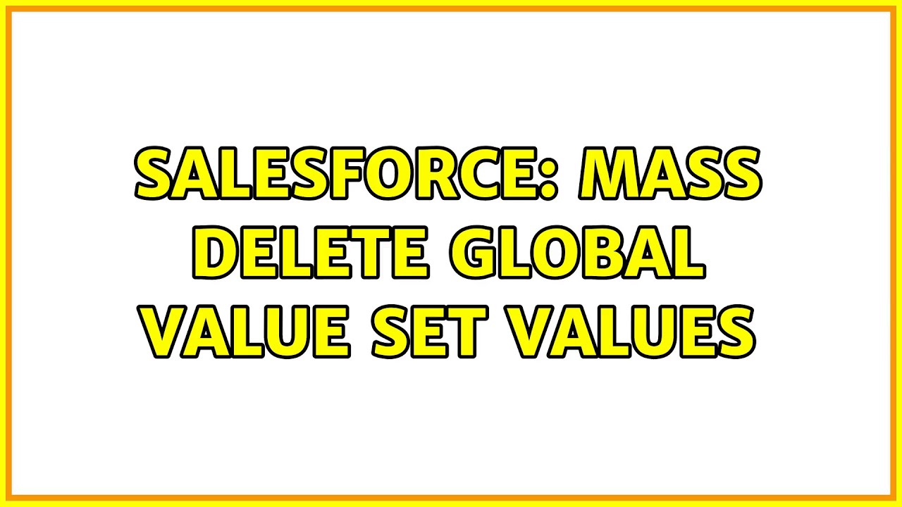 Salesforce Mass Delete Global Value Set Values YouTube Salesforce Mass Delete Global Value Set Values YouTube