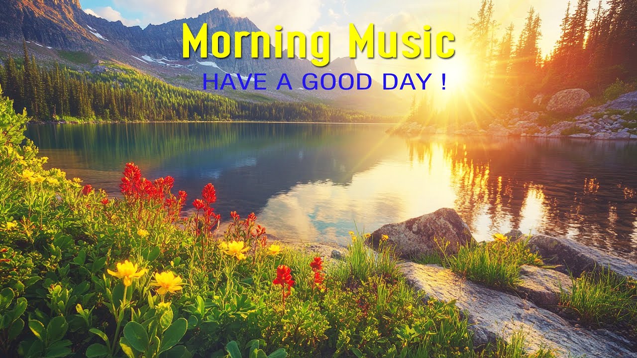 BEAUTIFUL MORNING MUSIC - Wake Up With Hope And Happin - Morning ...