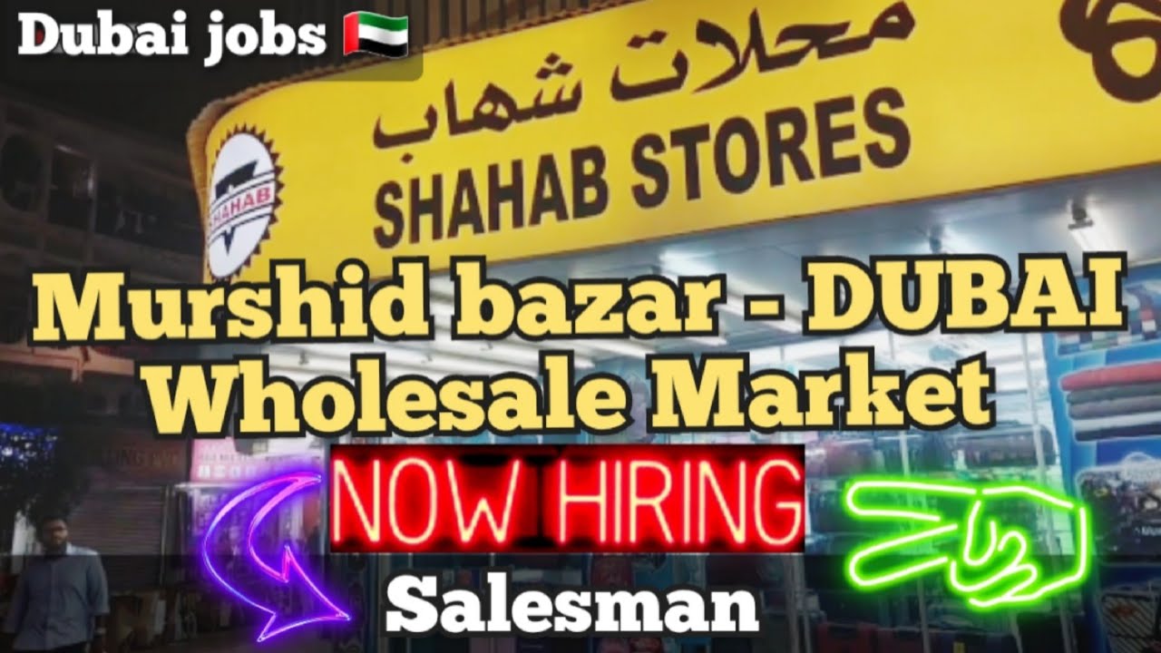 Hiring Salesman in Murshid Bazaar Wholesale Market Deira Dubai, Many ...