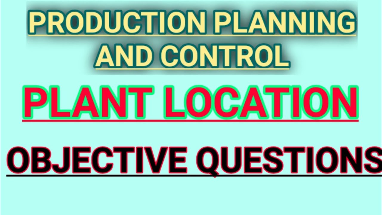 PRODUCTION PLANNING AND CONTROL PLANT LOCATION OBJECTIVE production-planning-and-control-plant-location-objective
