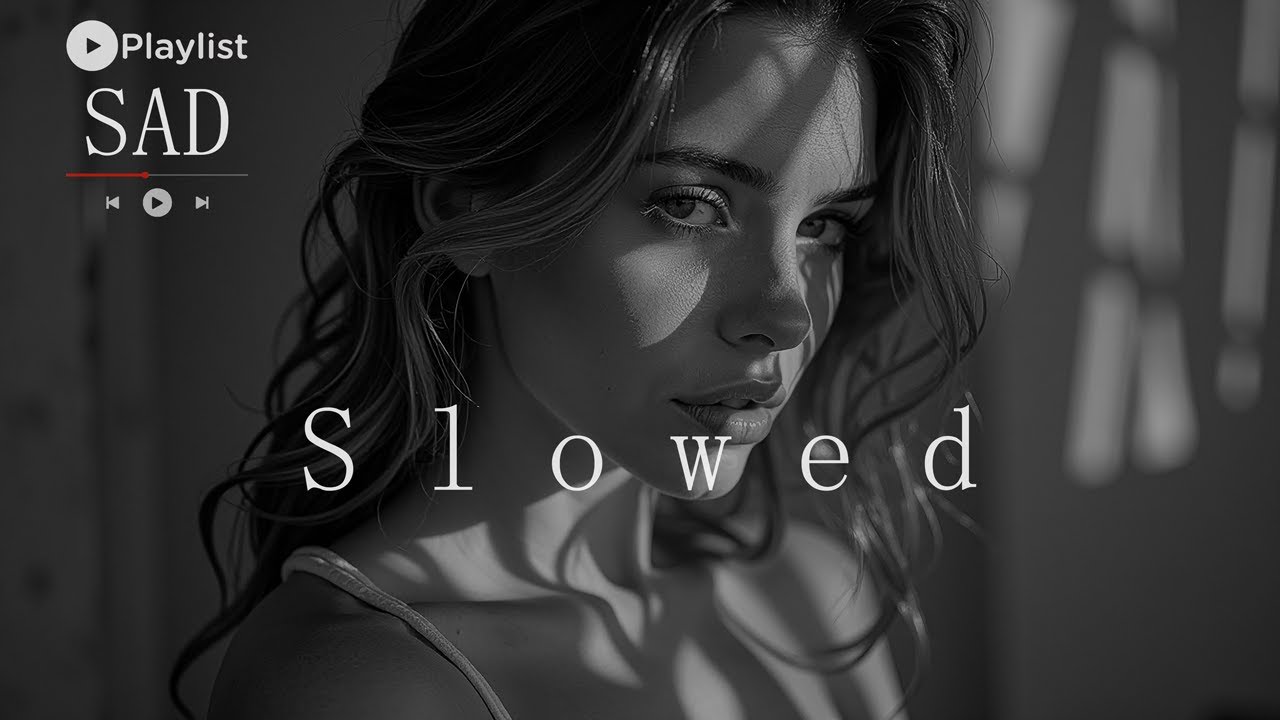 Slowed + Reverb • Slow Song Best Slow Songs Playlist Sad songs for sad ...