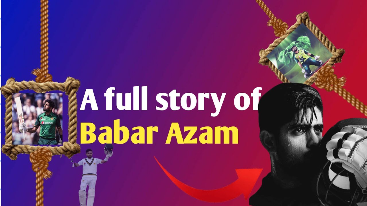 A full journey of Babar Azam| His full story in this video| King Babar ...