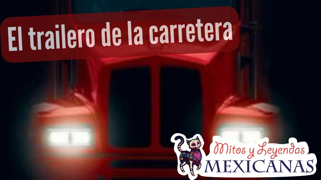 Mitos y Leyendas mexicanas | El trailero de la carretera - YouTube