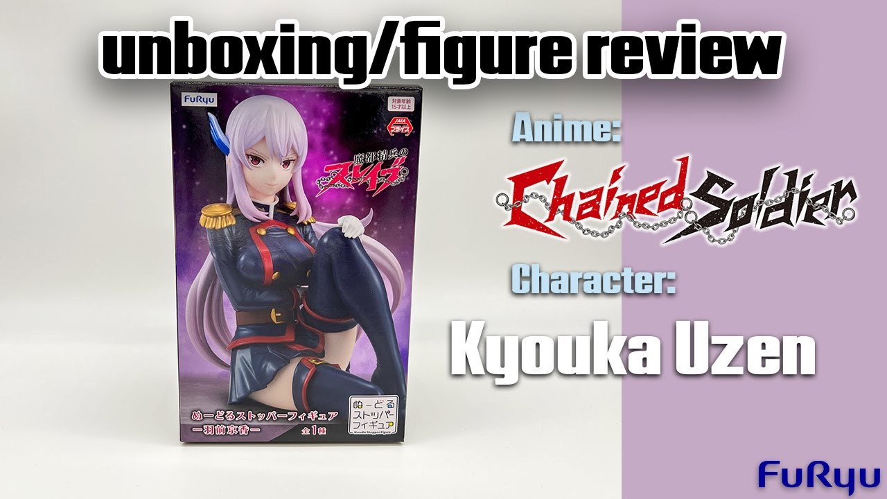 Chained Soldier - Kyouka Uzen Unboxing/Figure Review - YouTube
