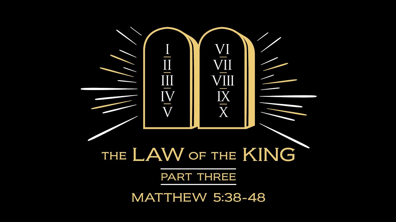 The Law of The King Part 3 // Matthew 5:38-48 - YouTube