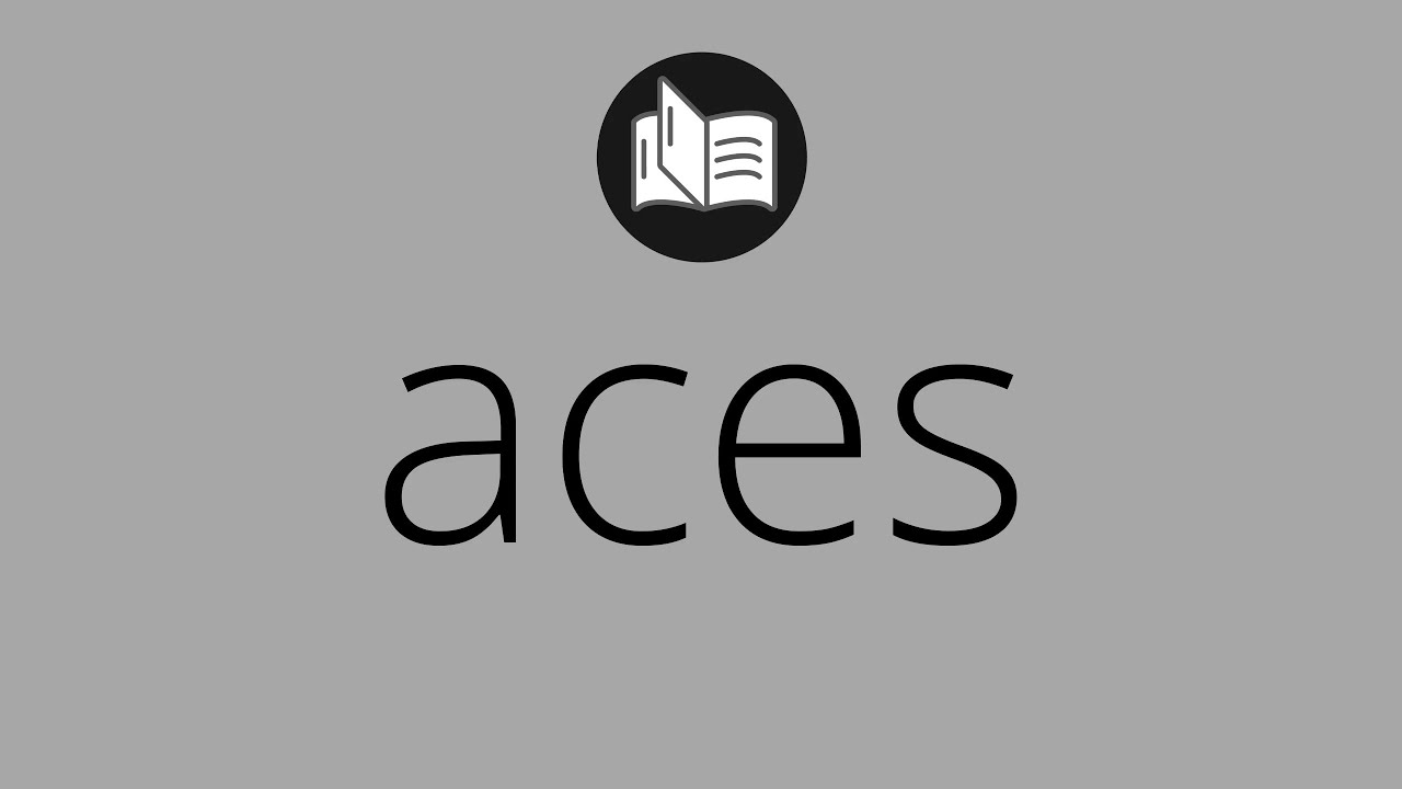 What ACES means • Meaning of ACES • What is the meaning of ACES • aces MEANING • aces DEFINITION ...